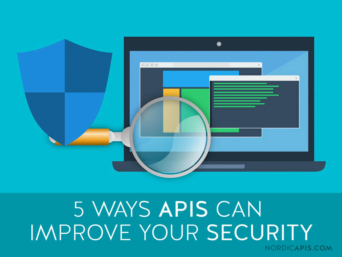 5 Ways APIs Can Improve Your Security | Nordic APIs