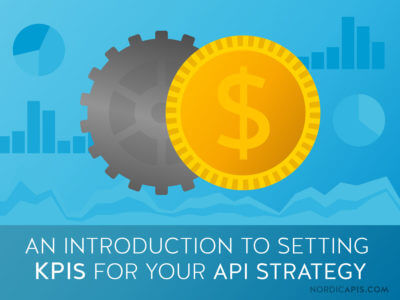 An Introduction to Setting KPIs for Your API Strategy | Nordic APIs