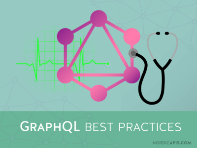 Best Practices for A Healthy GraphQL Implementation | Nordic APIs