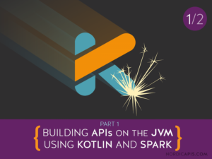 Building APIs on the JVM Using Kotlin and Spark - Part 1 | Nordic APIs