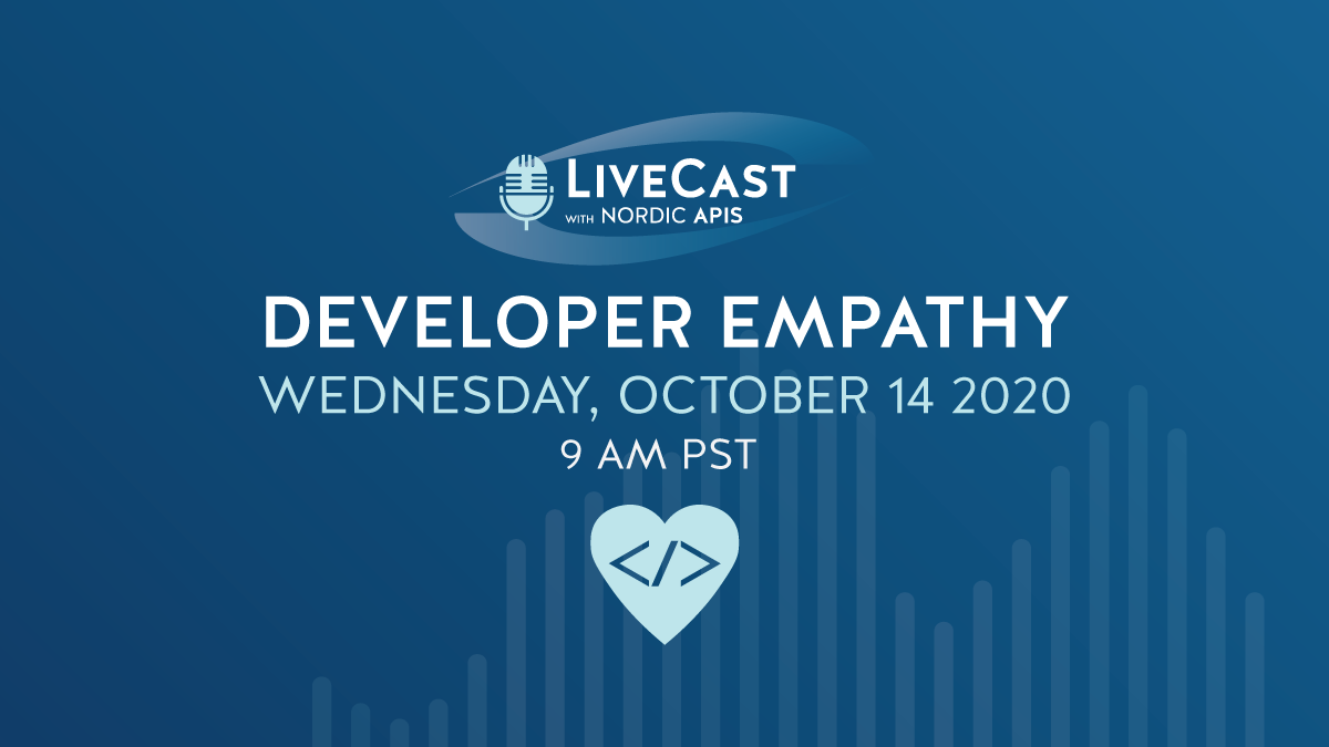 LiveCast: Developer Empathy | Nordic APIs
