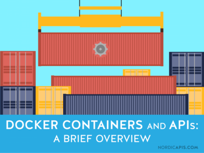 Docker Containers and APIs: A Brief Overview | Nordic APIs