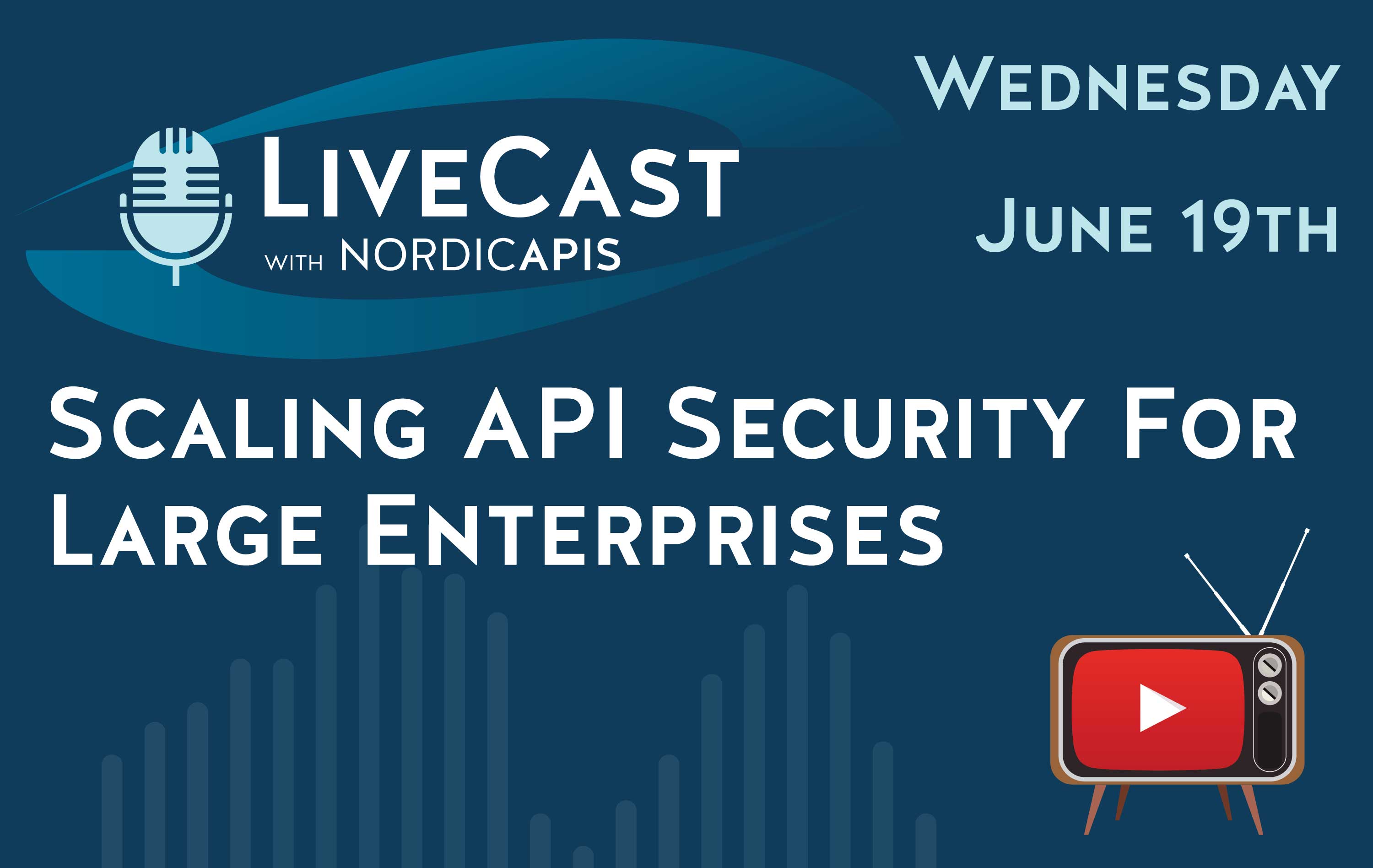 LiveCast: Scaling API Security For Large Enterprises | Nordic APIs LiveCast: Scaling API Security For Large Enterprises | Nordic APIs