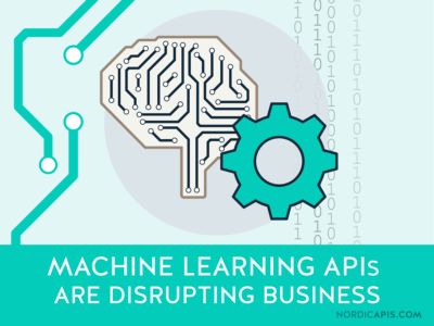 Machine Learning APIs Are Disrupting Business | Nordic APIs