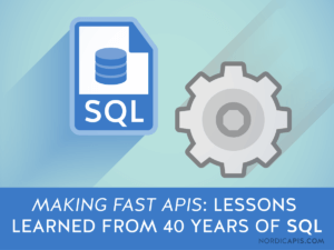 Making Fast APIs: Lessons Learned From 40 Years of SQL | Nordic APIs