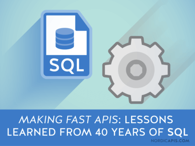 Making Fast APIs: Lessons Learned From 40 Years of SQL | Nordic APIs
