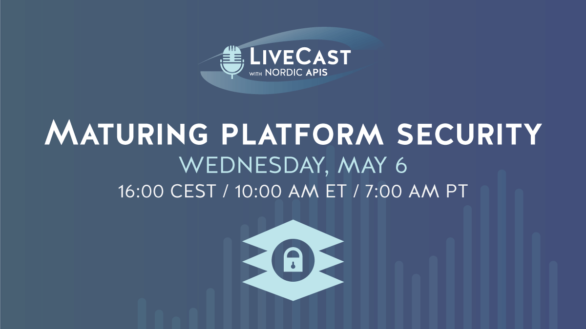 Livecast Maturing Platform Security Nordic Apis