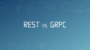 REST vs gRPC: Advantages and Disadvantages | Nordic APIs