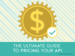 The Ultimate Guide to Pricing Your API | Nordic APIs