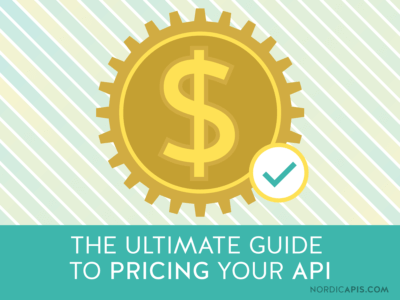 The Ultimate Guide to Pricing Your API | Nordic APIs